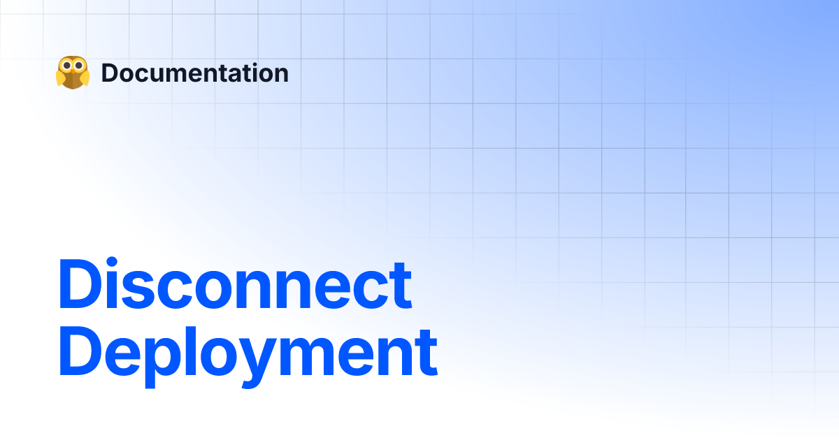 Disconnect Deployment | Documentation