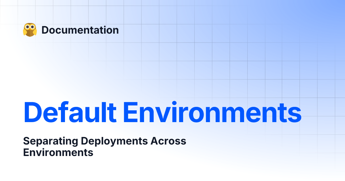 Default Environments | Documentation