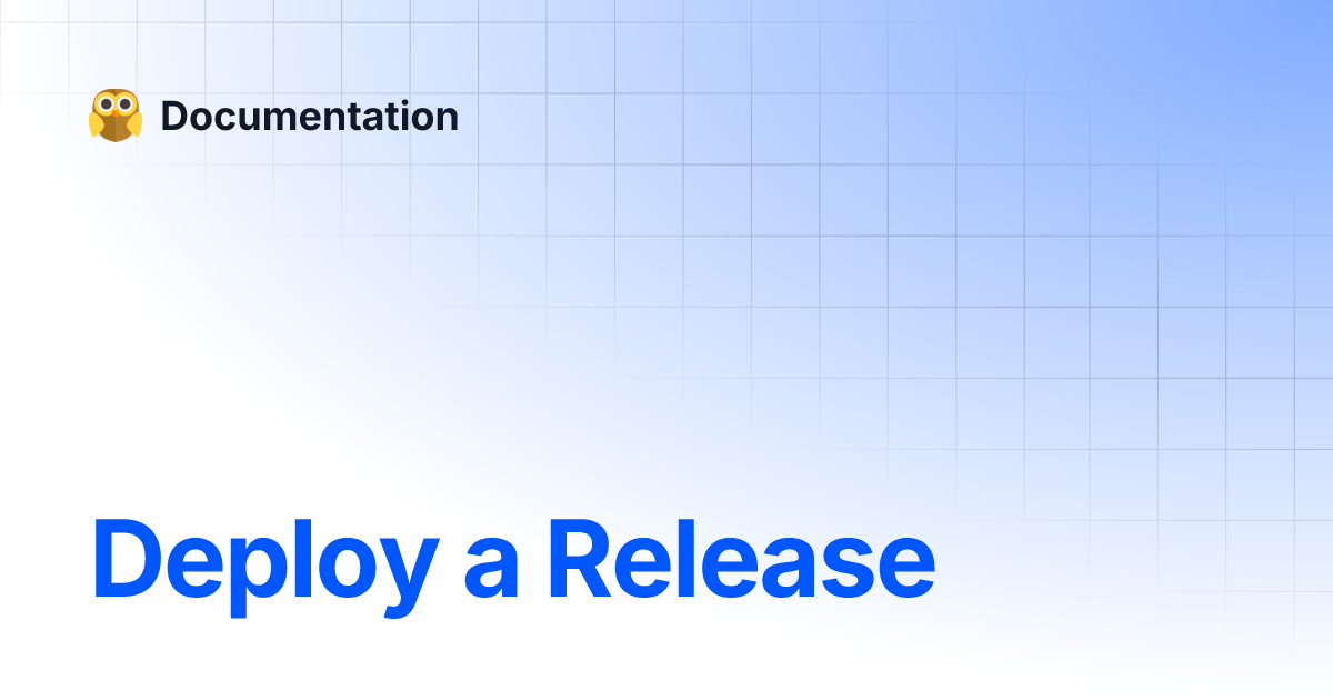 Deploy a Release | Documentation